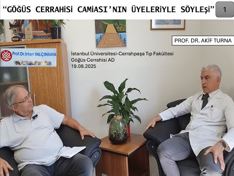 ‘GÖĞÜS CERRAHİSİ CAMİASI’NIN ÜYELERİYLE SÖYLEŞİ -1- KONUK: PROF. DR. AKİF TURNA