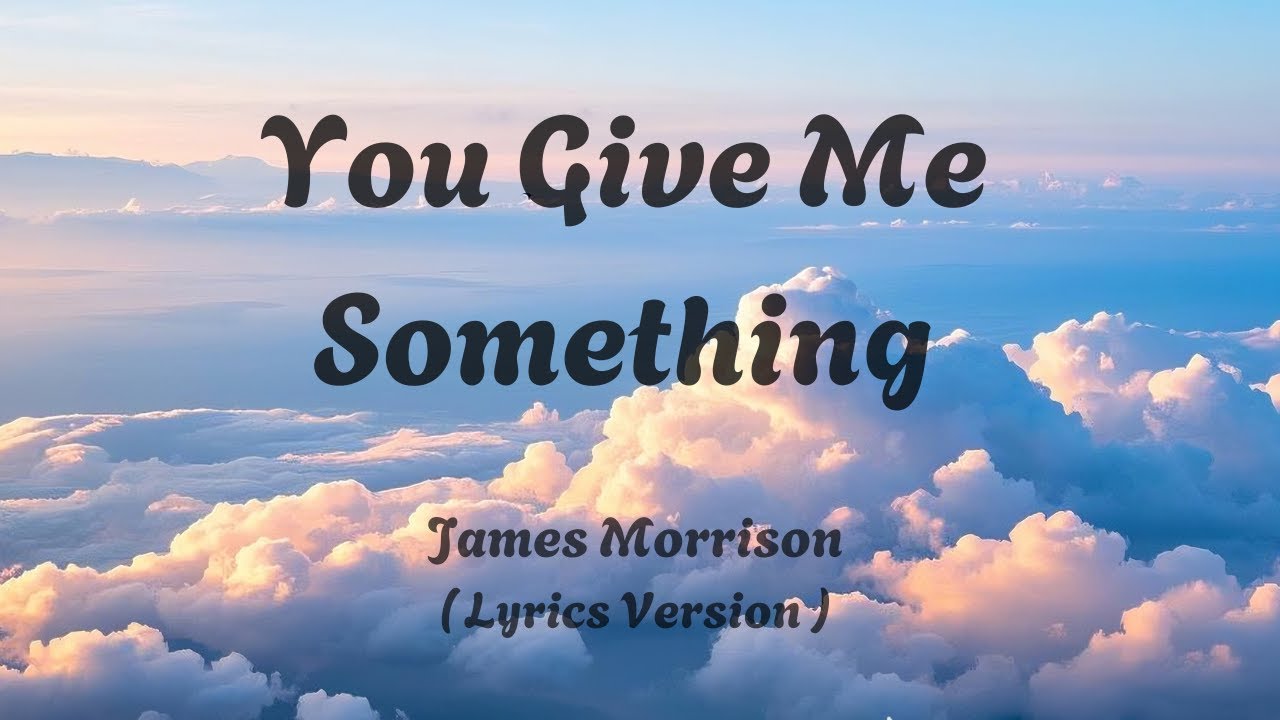 James Morrison - You Give Me Something (Refreshed) - YouTube