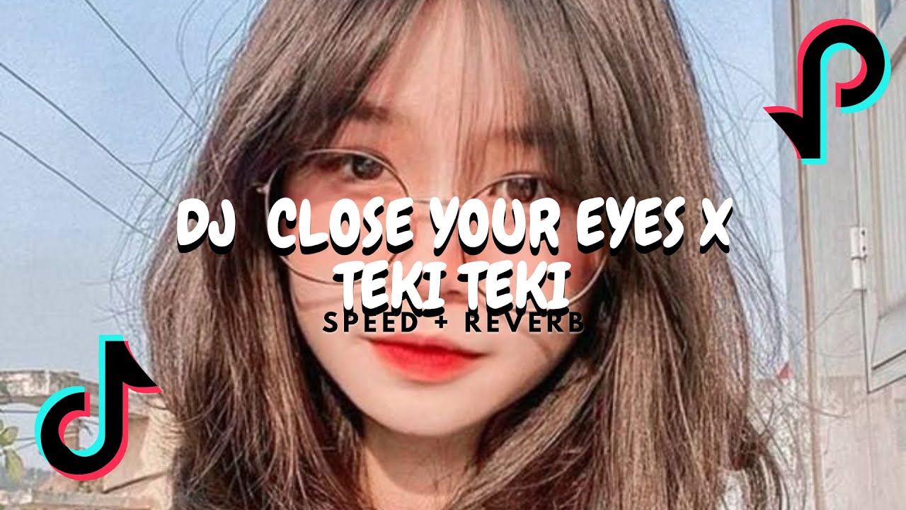DJ CLOSE YOUR EYES X TEKI TEKI SPEED UP + REVERB 🎧 - YouTube