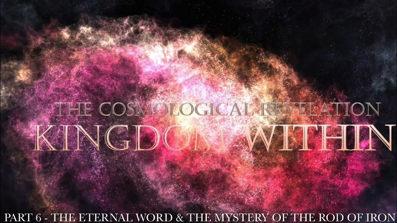The Cosmological Revelation: Kingdom Within pt.6 (The Eternal Word ...