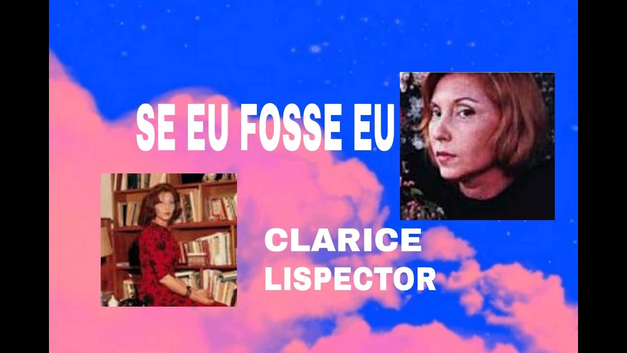 SE EU FOSSE EU - CLARICE LISPECTOR - YouTube