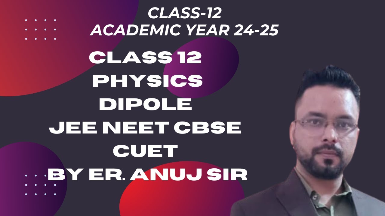 CLASS 12 PHYSICS DIPOLE JEE NEET CBSE CUET BY Er. ANUJ SIR - YouTube
