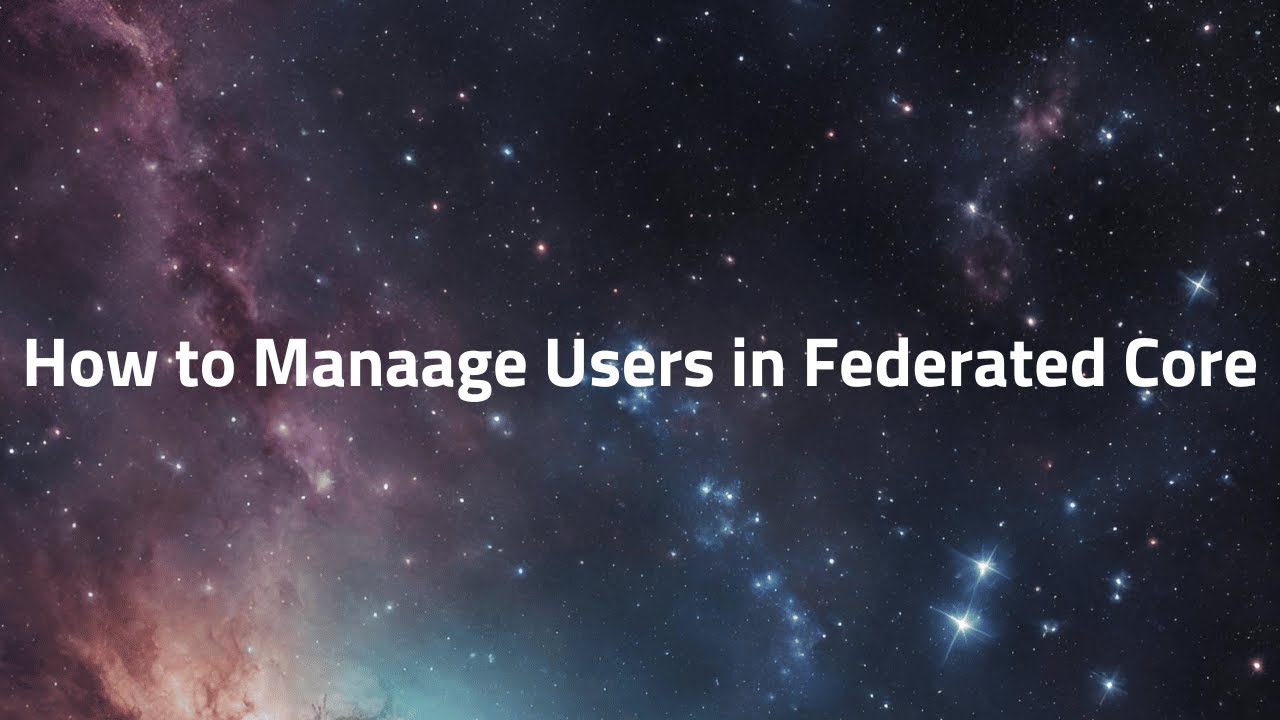 How to Manage Users in Your Federated Core - YouTube