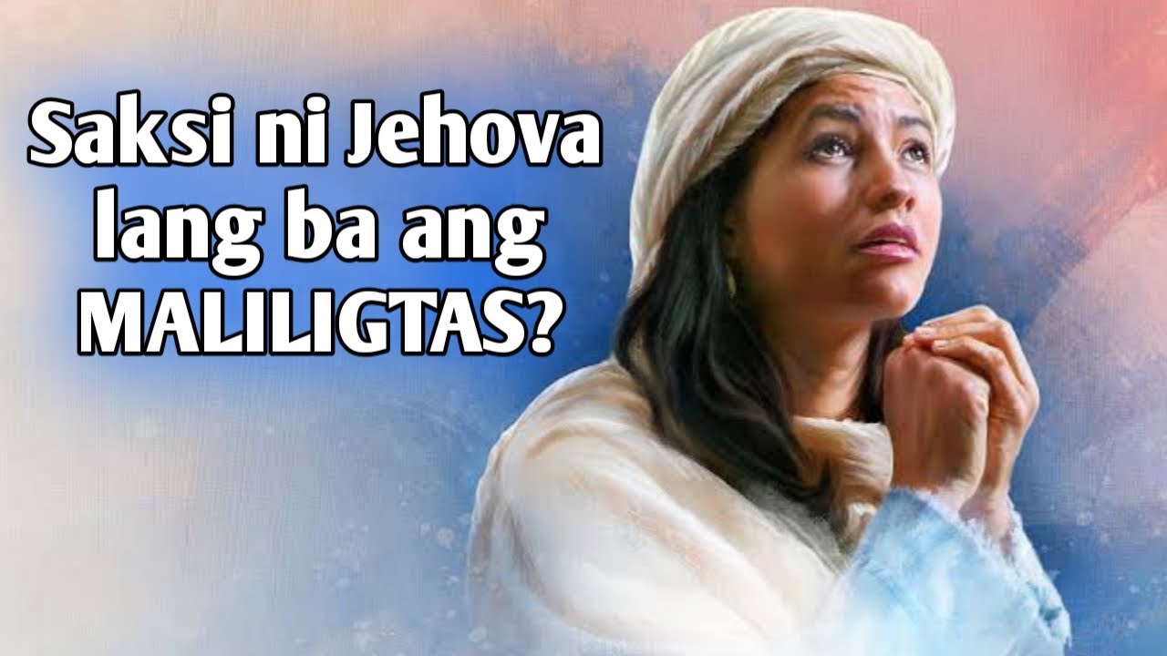 Saksi ni Jehova lang ba ang MALILIGTAS - YouTube
