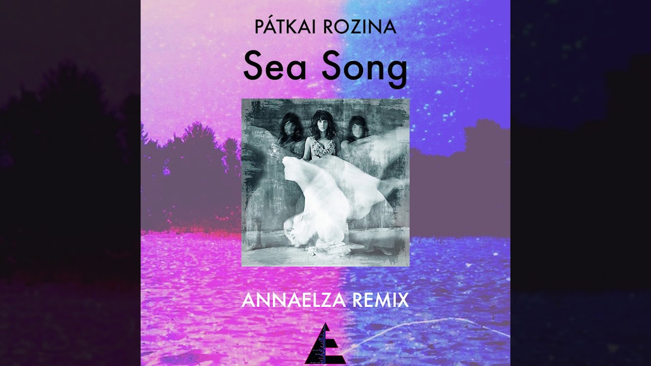 Pátkai Rozina - Sea Song (AnnaElza Remix) - YouTube