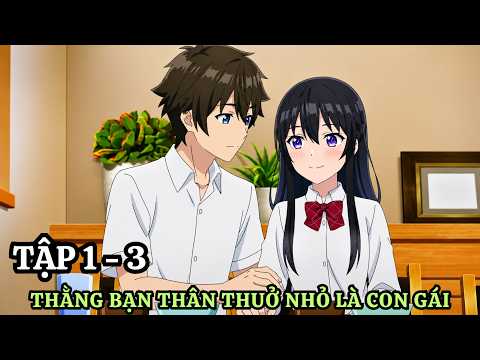 Anime 2026 | Thằng Bạn Thân Thuở Nhỏ Của Tôi Là Con Gái | Tập 1 - 3 | Tóm Tắt Anime | Review Anime