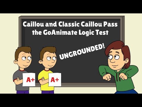 Caillou and Classic Caillou Pass the GoAnimate Logic Test/UNGROUNDED ...