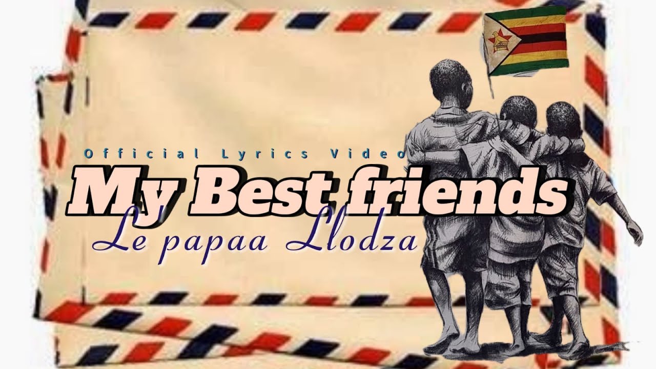 Le' Papaa Llodza: My Best Friends Lyrical video - YouTube