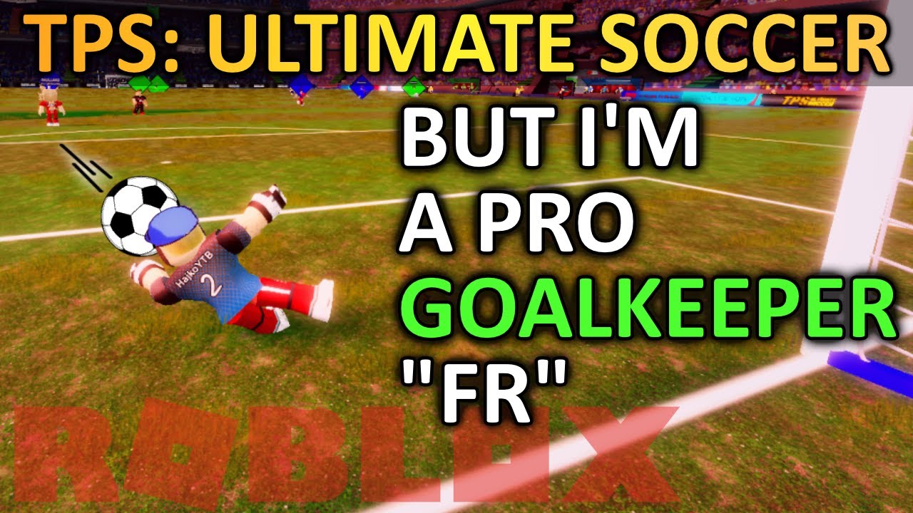 TPS: Ultimate Soccer But I'm a PRO Goalkeeper "fr" | ROBLOX - YouTube