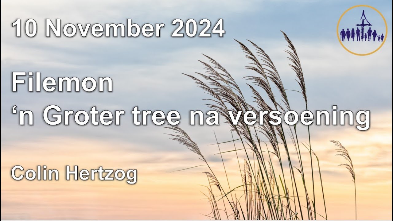 20241110 Ds. Colin Hertzog Teks: Filemon Tema:‘n Groter tree na ...