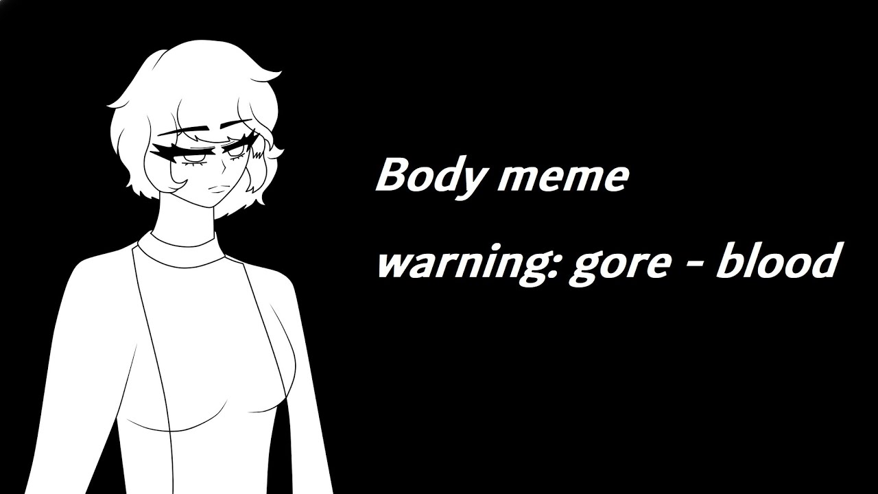 body meme - gore - YouTube