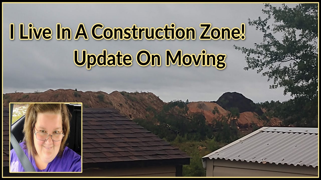 Update On Moving Situation! ( I live In A Construction Zone ) - YouTube
