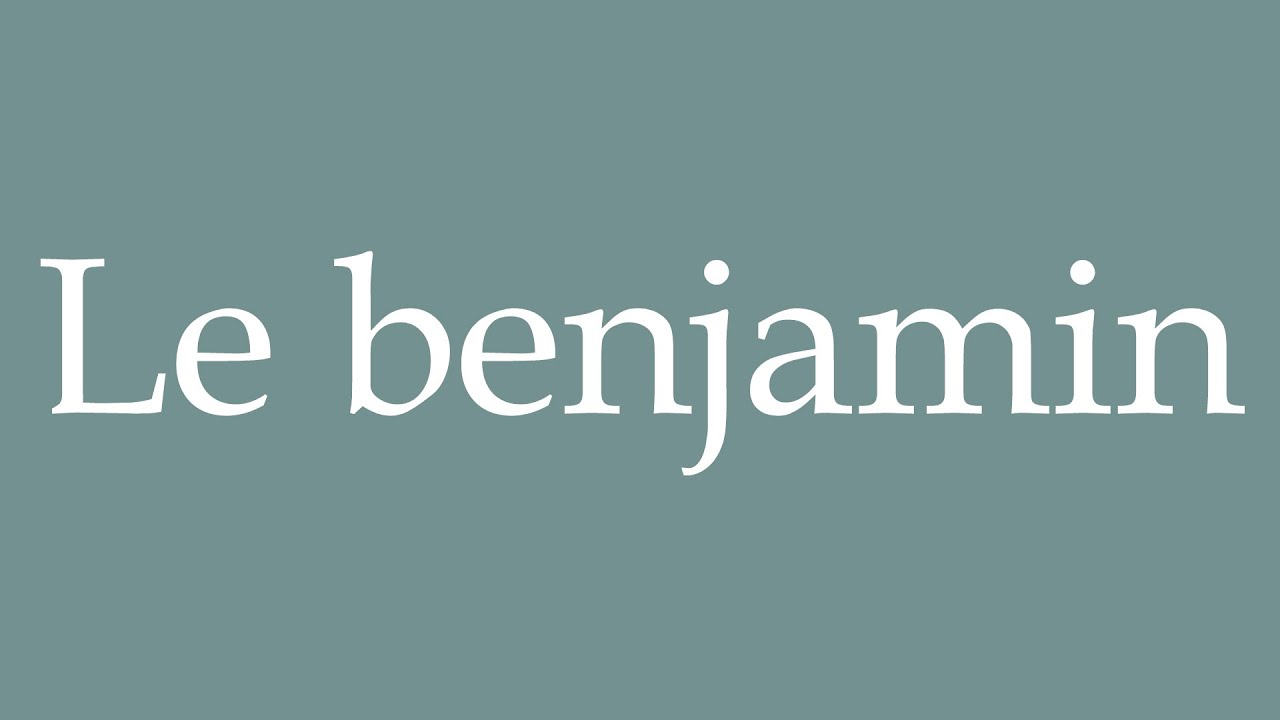 How to Pronounce ''Le benjamin'' (The youngest) Correctly in French ...