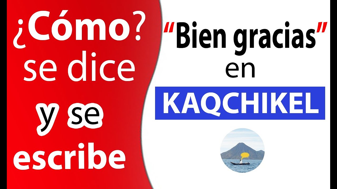 Como se dice BIEN GRACIAS en KAQCHIKEL - YouTube