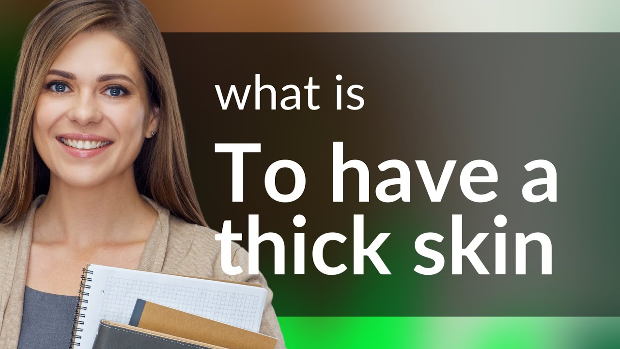 Understanding "To Have a Thick Skin" - YouTube