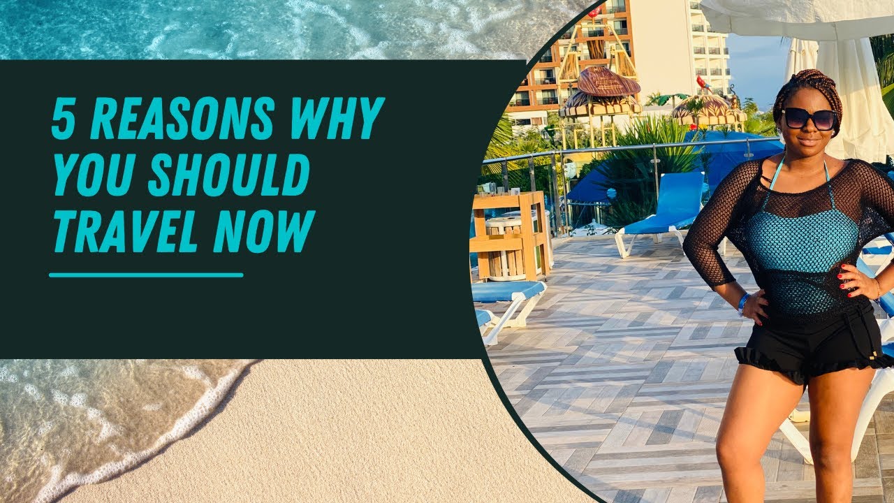 5 Reasons You Should Travel Now - YouTube