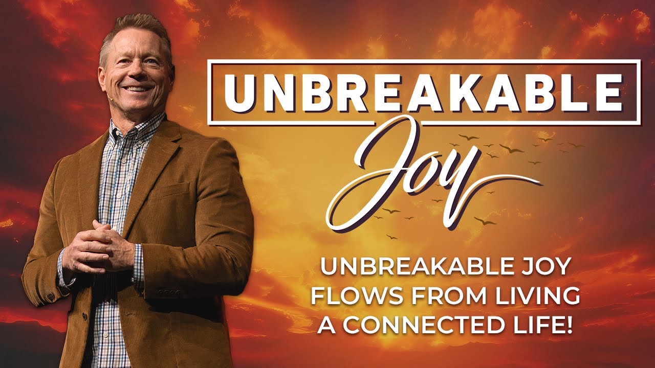 Unbreakable Joy from Living a Connected Life! | Unbreakable Joy Part 1 ...