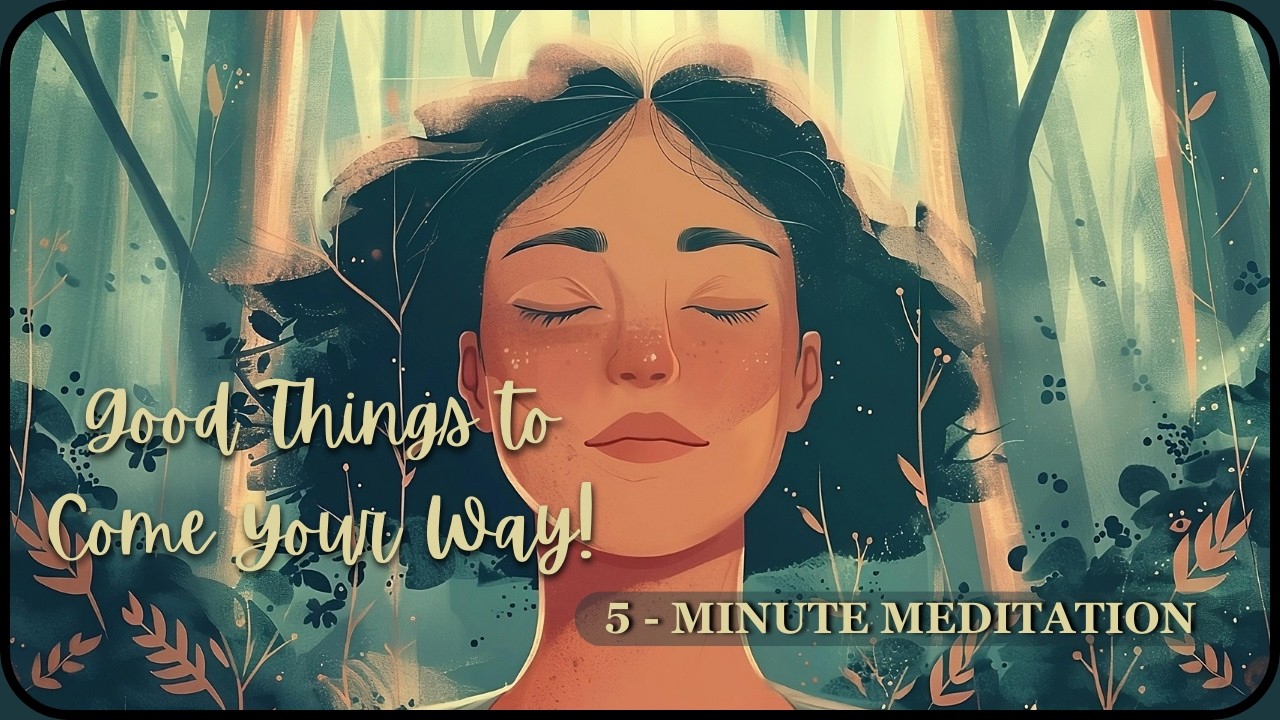 Good Things to Come Your Way! (5 Minute Meditation) - YouTube