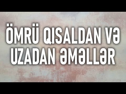 Ömrü qısaldan və uzadan əməllər