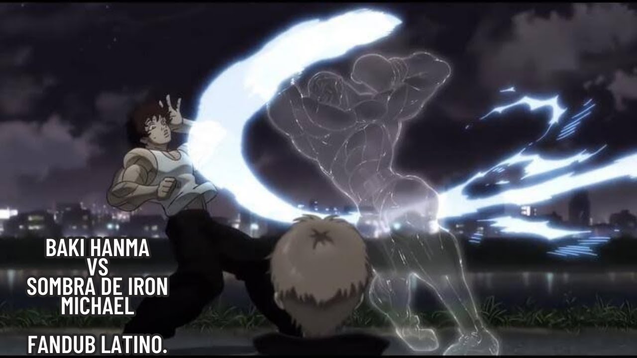 Baki Hanma Vs Sombra De Iron Michael FanDub Latino. - YouTube