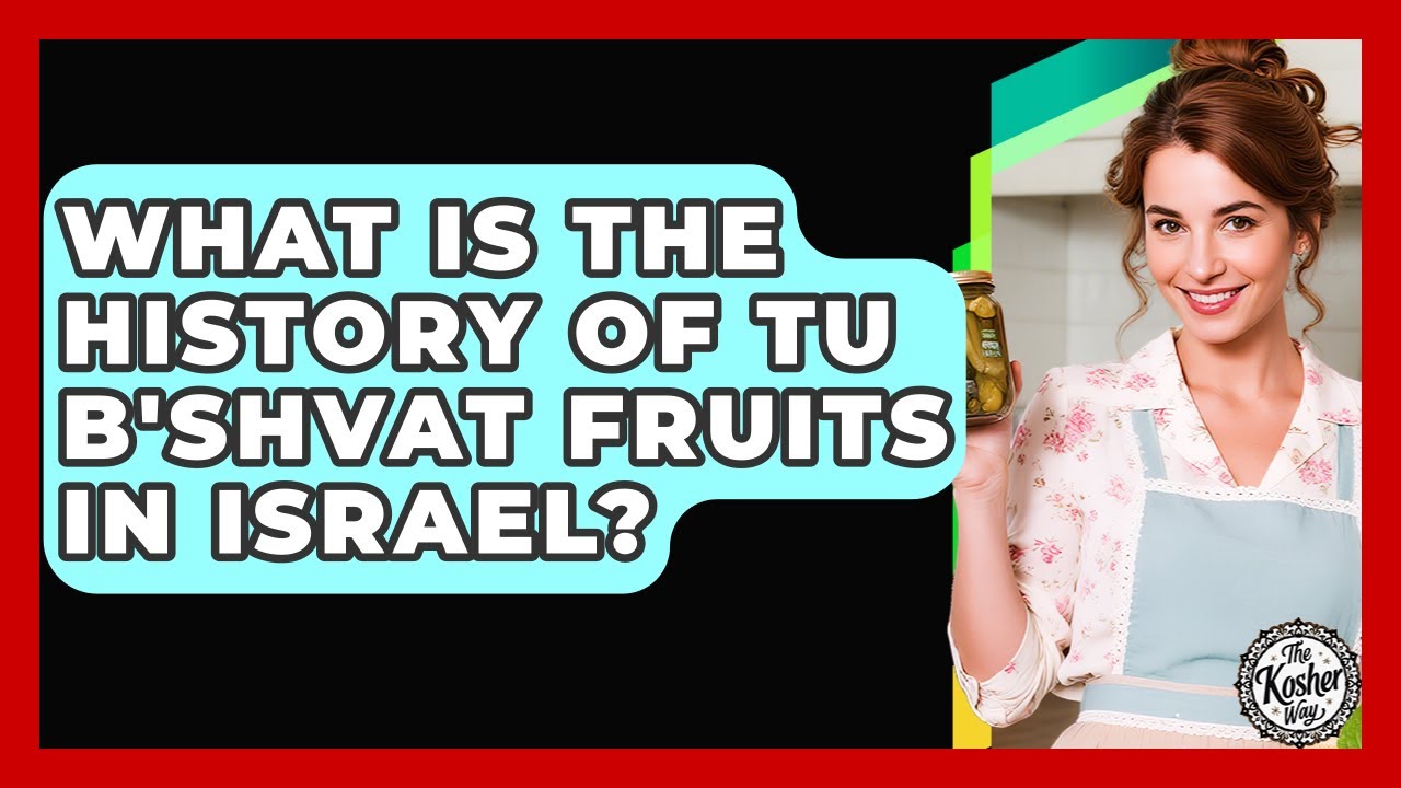What Is The History Of Tu B'Shvat Fruits In Israel? - The Kosher Way ...