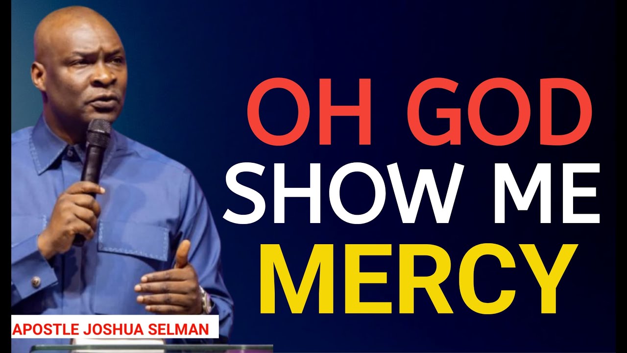 Prayer for Mercy | Oh Lord Have Mercy on Me Tonight || Apostle Joshua ...