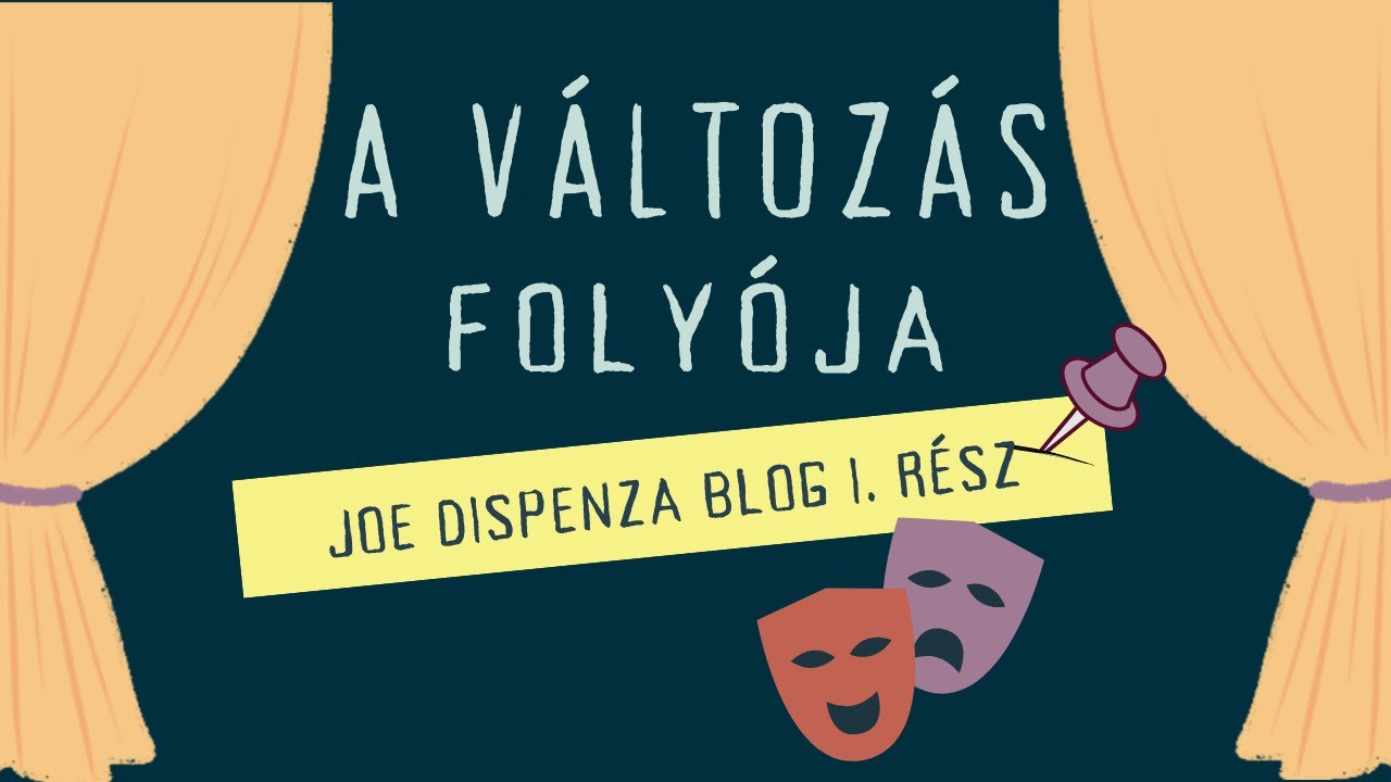 Dr. Joe Dispenza blog magyarul - Lépj be a Változás Folyójába - YouTube