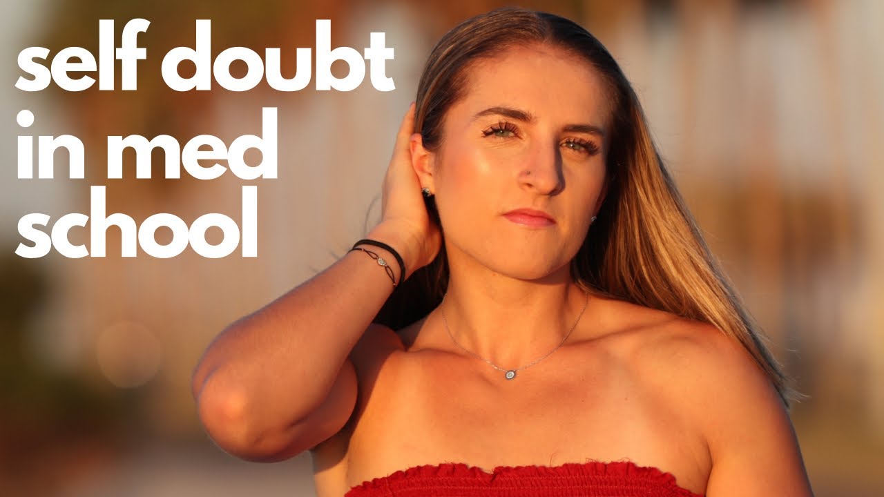 Self Doubt & Self Confidence in Medical School | My Journey and ...
