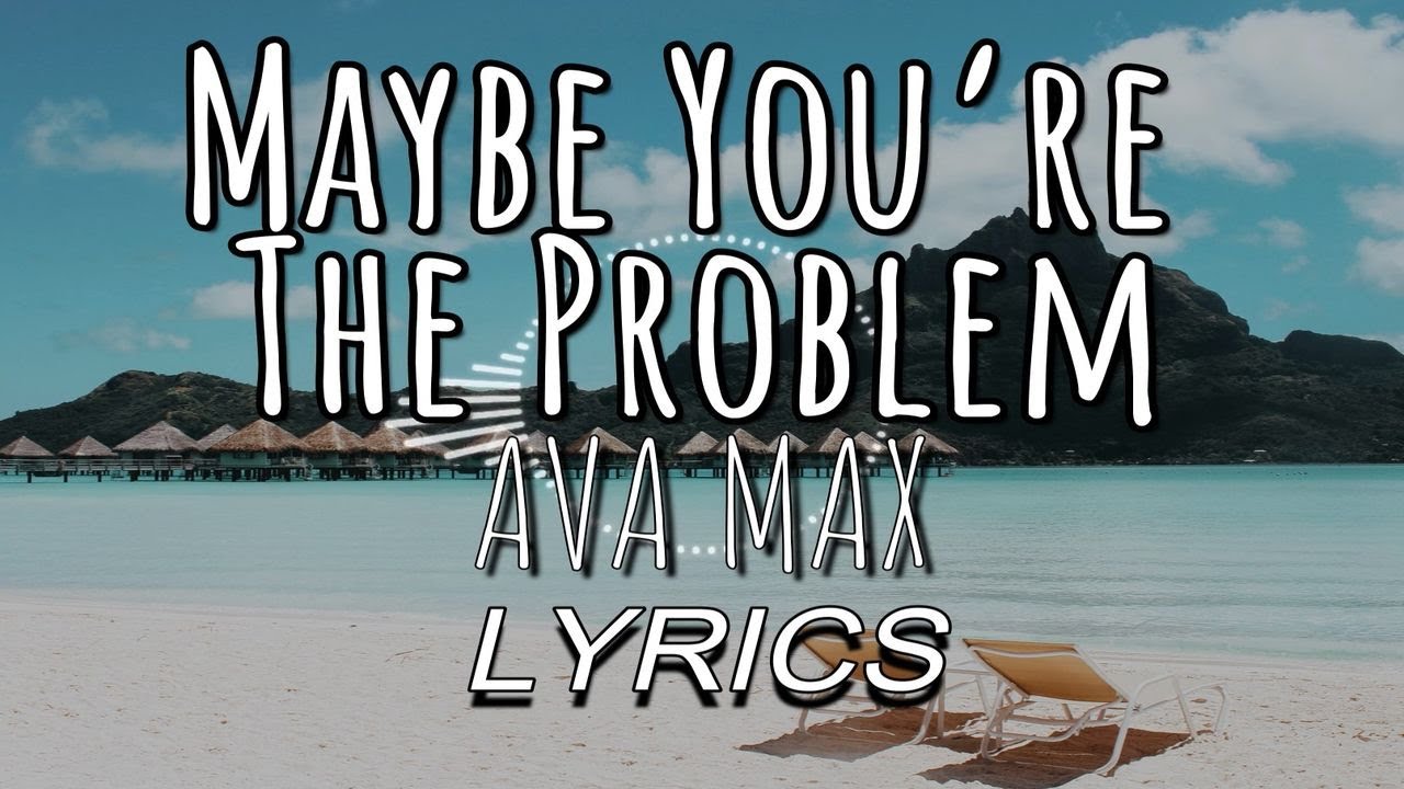 Maybe You’re The Problem - Ava Max | Lyrics [Valencia Lyrics Video ...