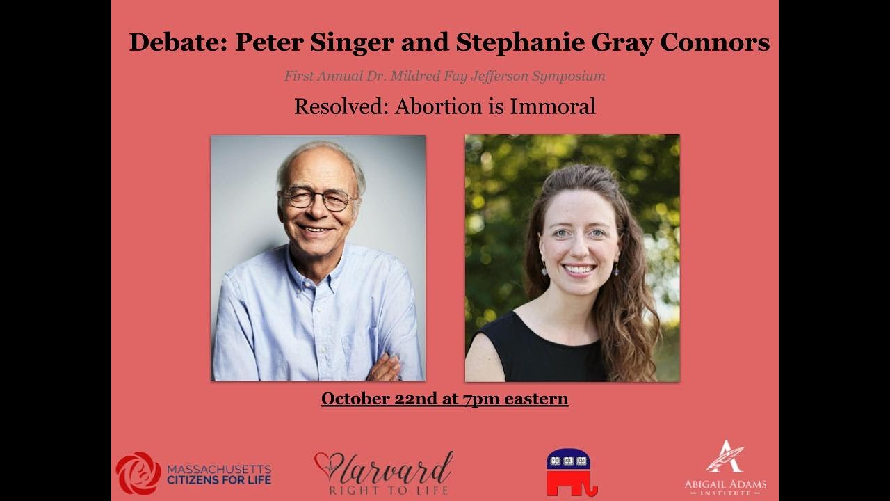Peter Singer and Stephanie Gray Connors Debate, "Resolved: Abortion is ...