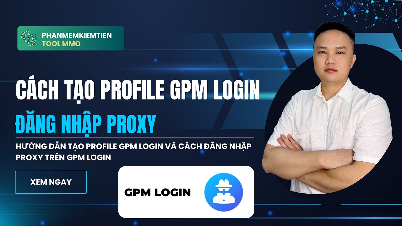 Hướng dẫn tạo profile GPM Login và cách đăng nhập Proxy trên GPM Login ...