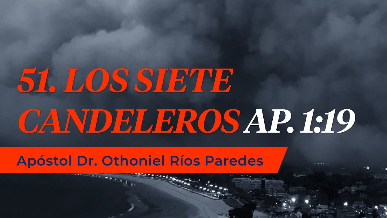 Los Siete Candeleros Ap. 1:19 - Apóstol Dr. Othoniel Ríos Paredes - YouTube