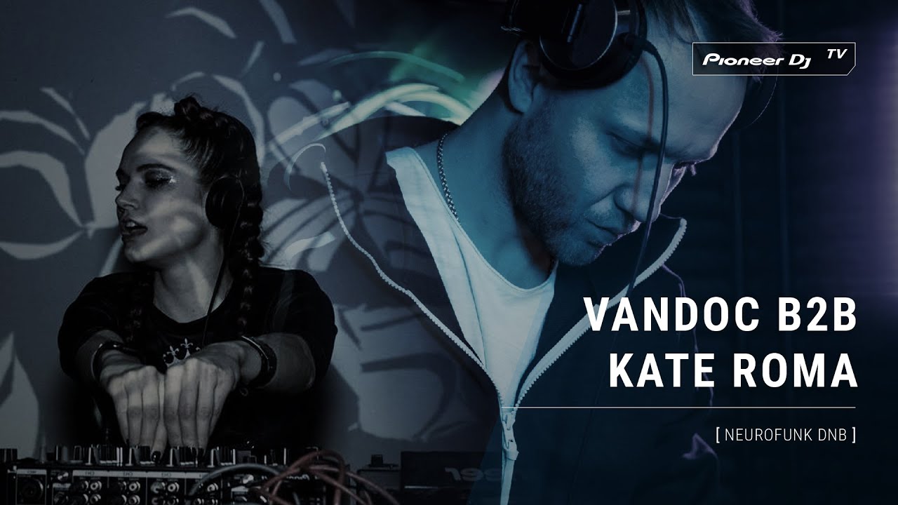 VANDOC B2B KATE ROMA [ neurofunk dnb ] @ Pioneer DJ TV - YouTube