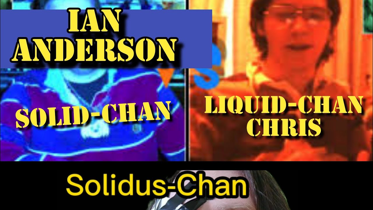 Liquid Chris Chan Solidus Chan & Solid Chan Ian Anderson The Great ...