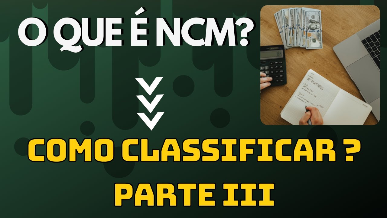 O QUE NCM? COMO CLASSIFICAR NA NCM? Parte III - YouTube