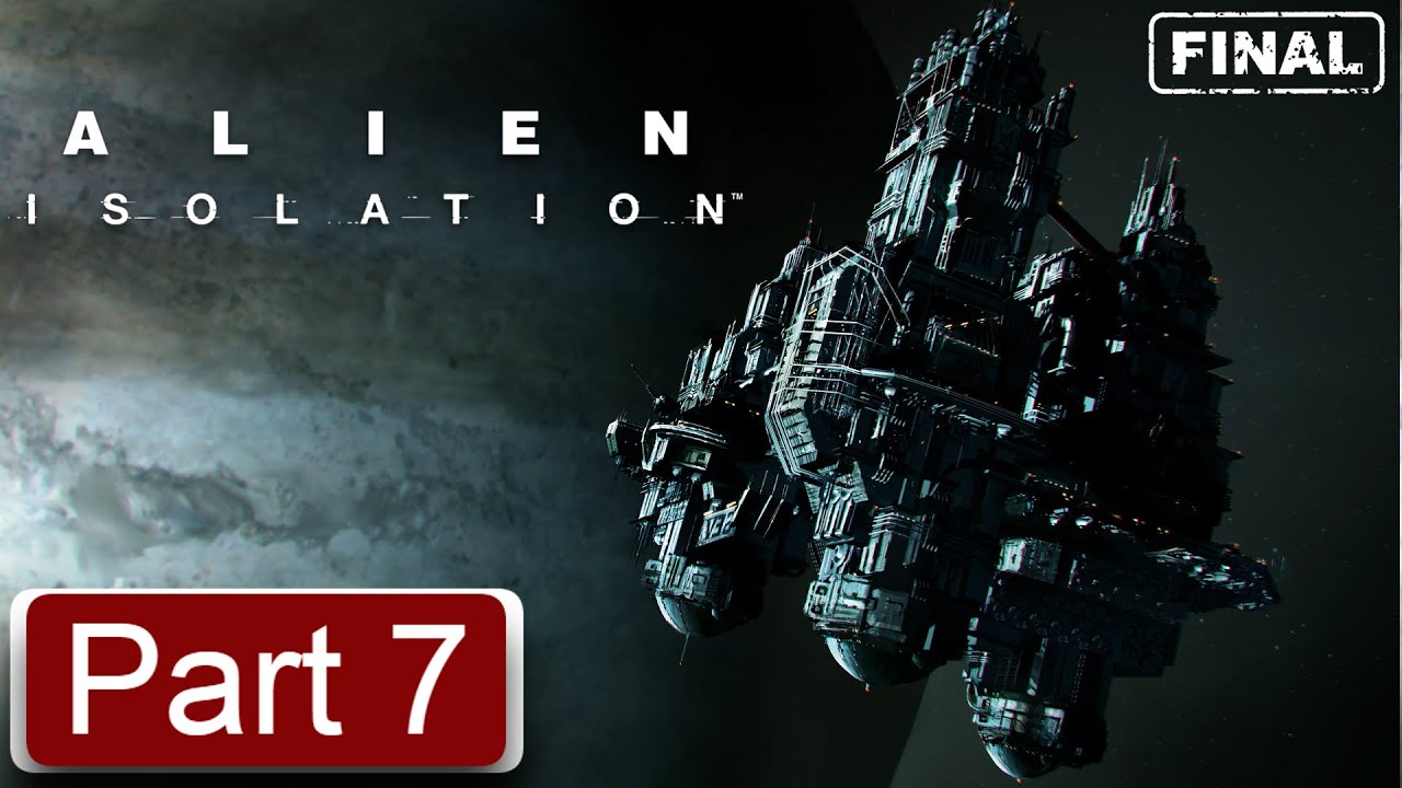 ALIEN ISOLATION FINAL Gameplay Walkthrough PART 7 Full Game [FULL HD ...