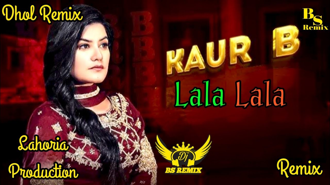 Lala Lala Kaur B | Dhol Remix | Lahoria Production | New Punjabi Song ...