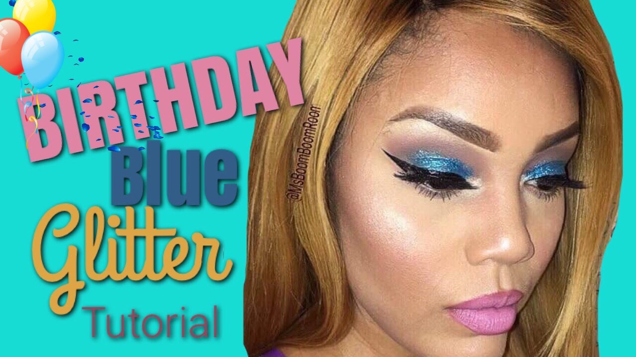 MY BIRTHDAY BLUE GLITTER MAKEUP- FULL TUTORIAL | MS BOOM BOOM ROOM ...