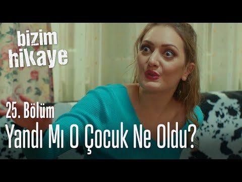 Yandı mı o çocuk ne oldu? - Bizim Hikaye 25. Bölüm