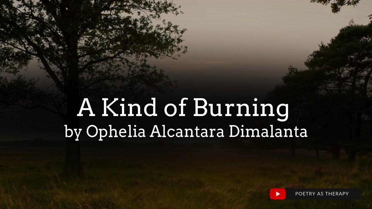 A Kind of Burning by Ophelia Alcantara Dimalanta - YouTube