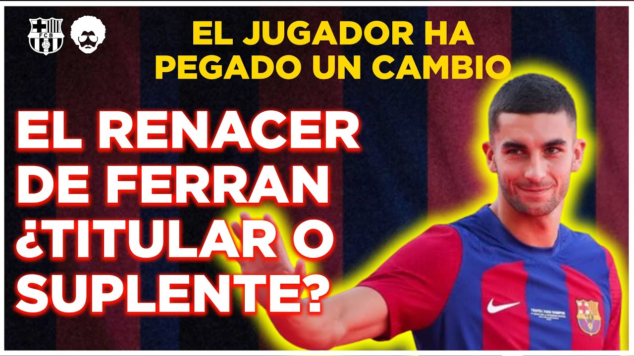 😳💥 EL RENACER DE FERRAN - ¿ESTÁ PARA TITULAR EL DOMINGO? - YouTube