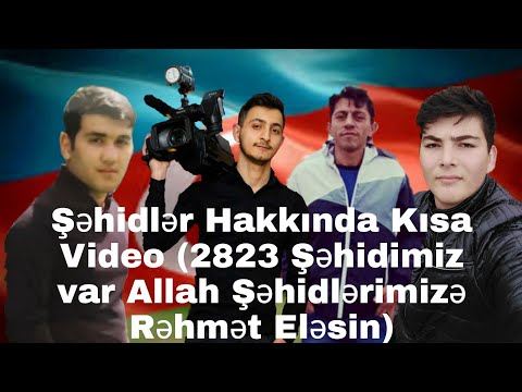 Şəhidlər Hakkında Kısa Video (2823 Şəhidimiz var Allah Şəhidlərimizə Rəhmət Eləsin)