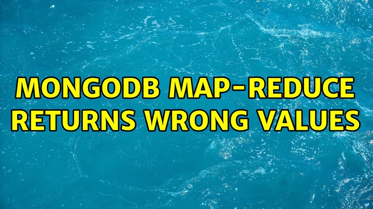 Mongodb Map Reduce Returns Wrong Values Youtube