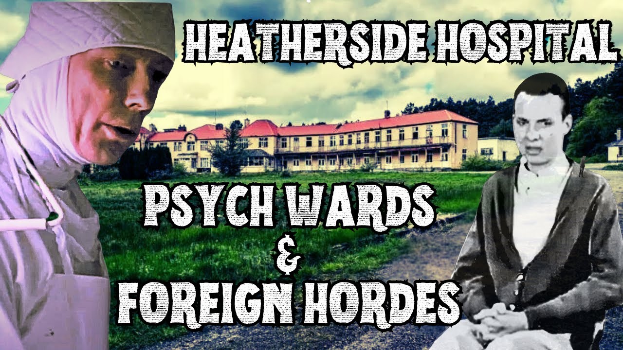 Psych Wards And Foreign Hordes - Heatherside Hospital - YouTube