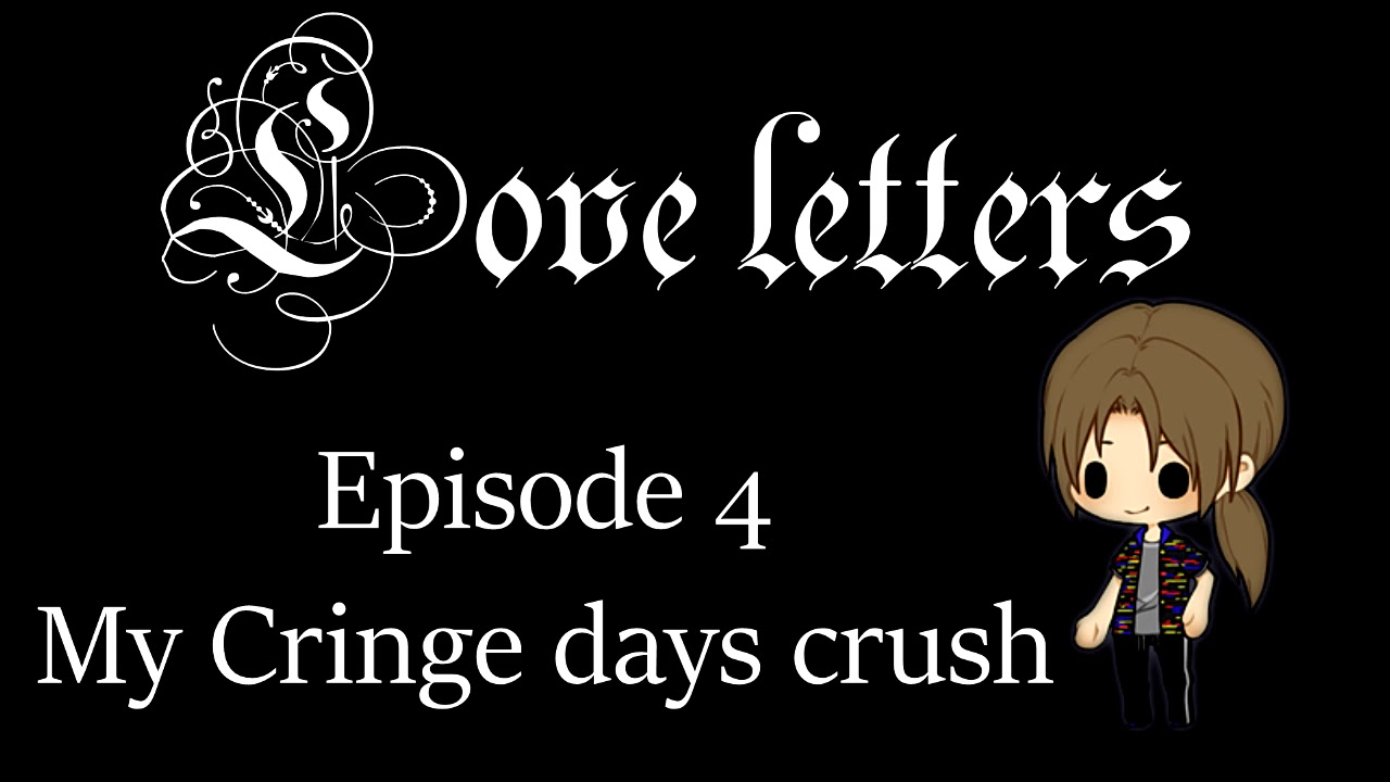 My Cringe days Crush | Love Letters - YouTube