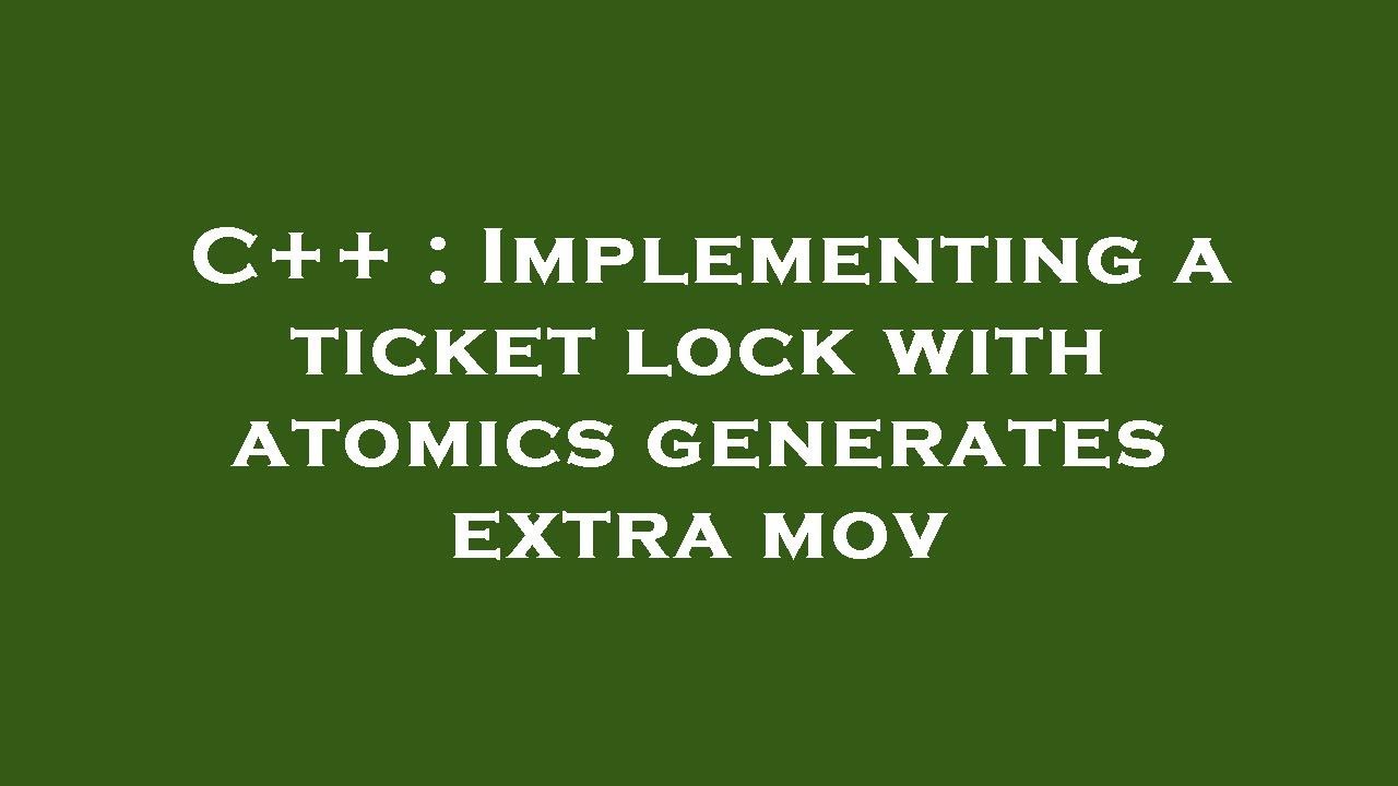 C++ : Implementing a ticket lock with atomics generates extra mov - YouTube