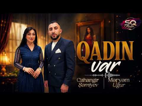 Cahangir Şəmiyev və Məryəm Uğur - Qadin var / 2026