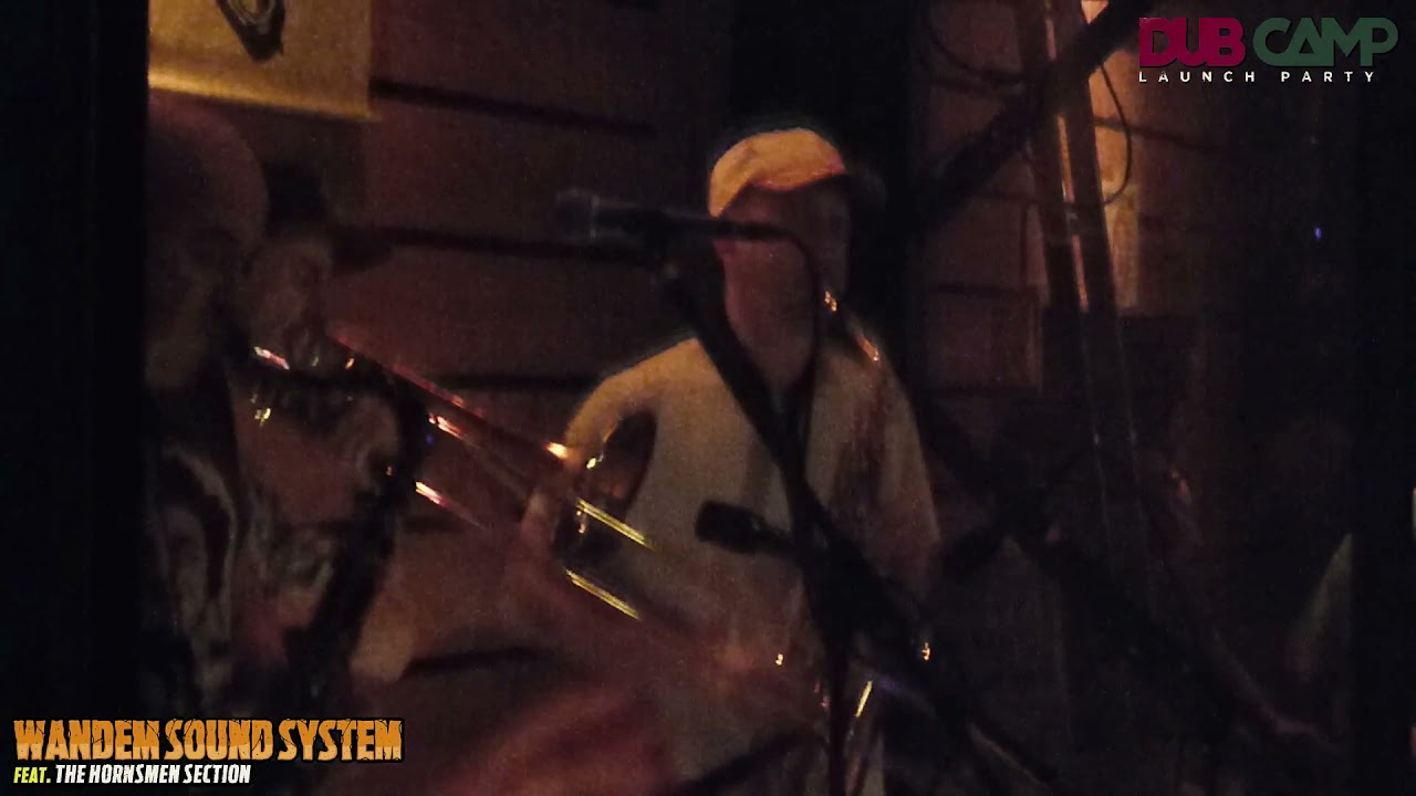 DUB CAMP Launch Party #2 - WANDEM SOUND SYSTEM & THE HORNSMEN SECTION ...