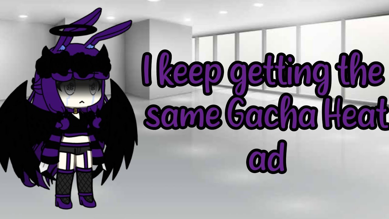 I keep getting the same Gacha Heat ad - YouTube