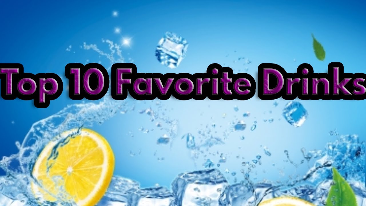 Top 10 Favorite Drinks - YouTube